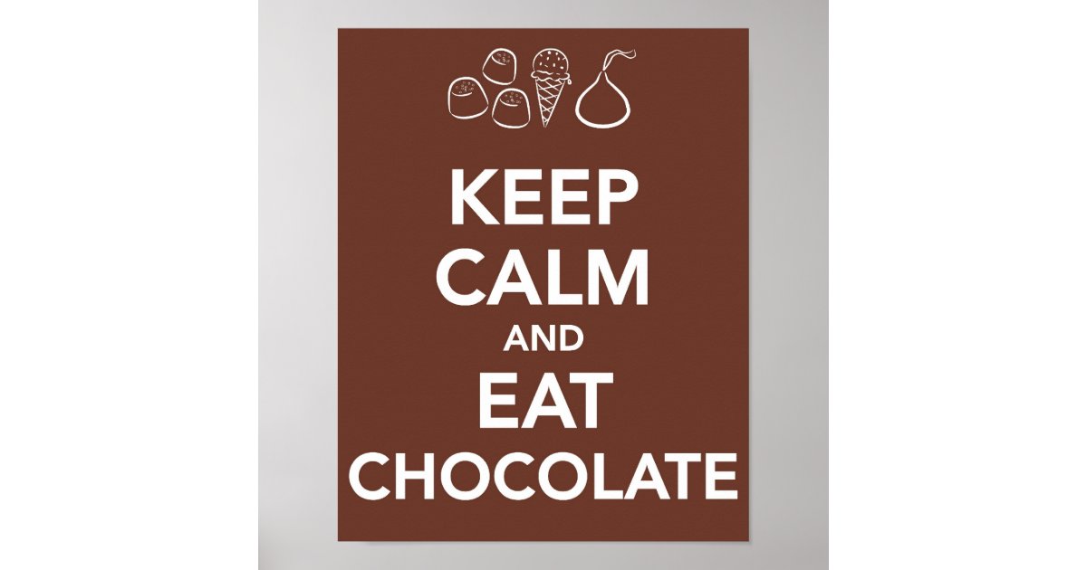 Keep "Calm and Eat Chocolate Poster | Zazzle