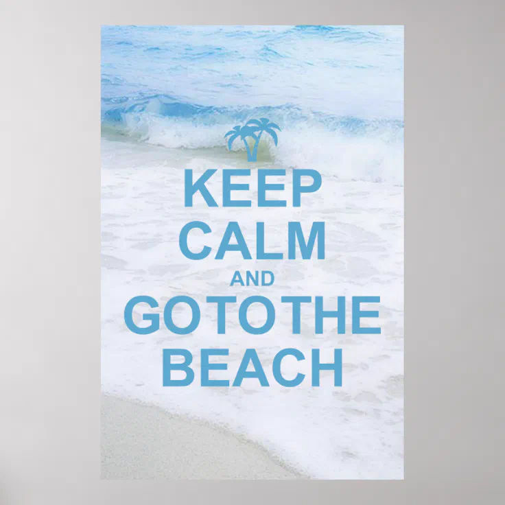 Keep Calm And Go To The Beach Poster | Zazzle