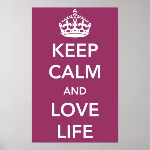 Keep Calm and Love Life Poster | Zazzle