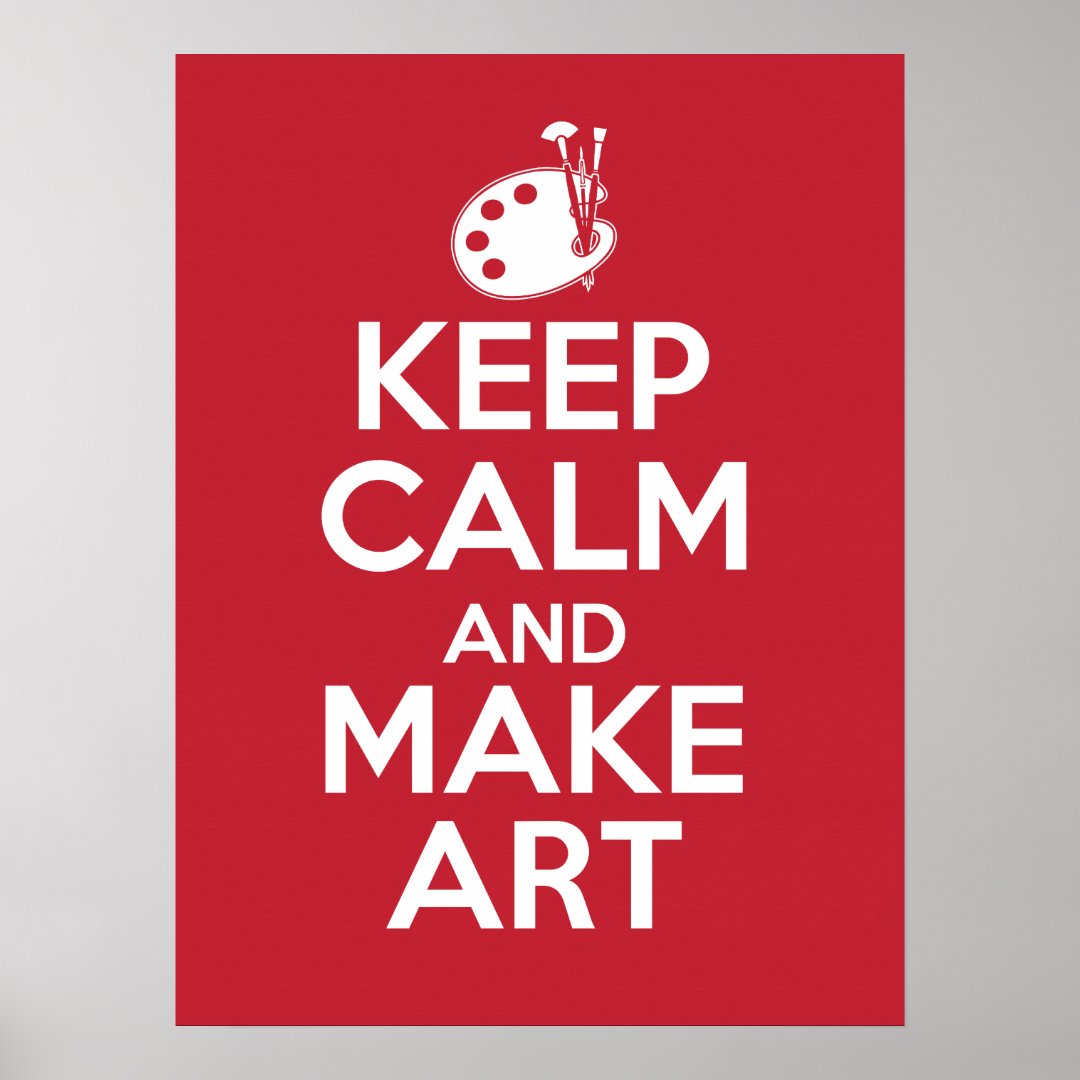 Keep Calm and Make Art Poster | Zazzle