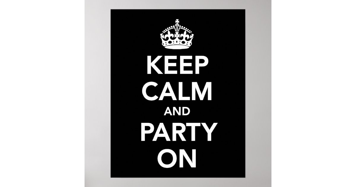 Keep Calm and Party On print or poster | Zazzle