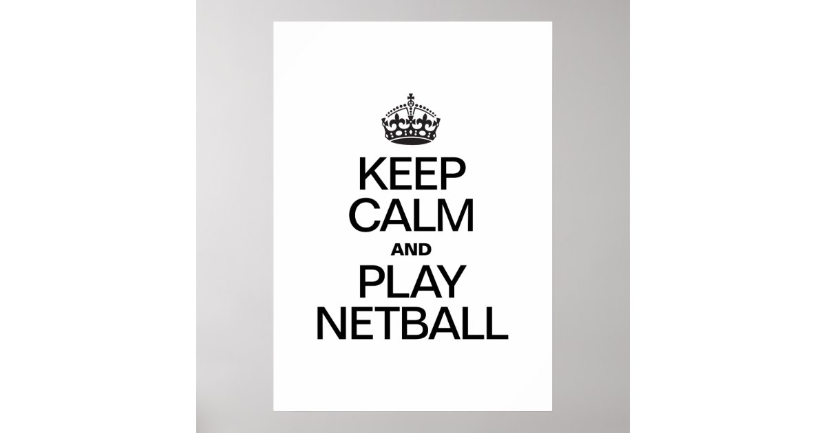 KEEP CALM AND PLAY NETBALL POSTER | Zazzle KEEP CALM AND PLAY NETBALL POSTER | Zazzle