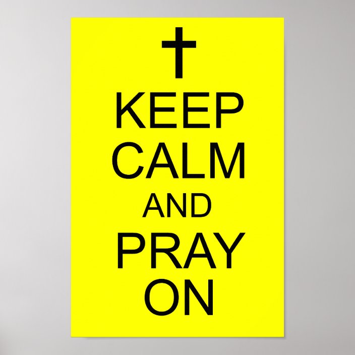 Keep Calm and PRAY On Poster | Zazzle.co.uk