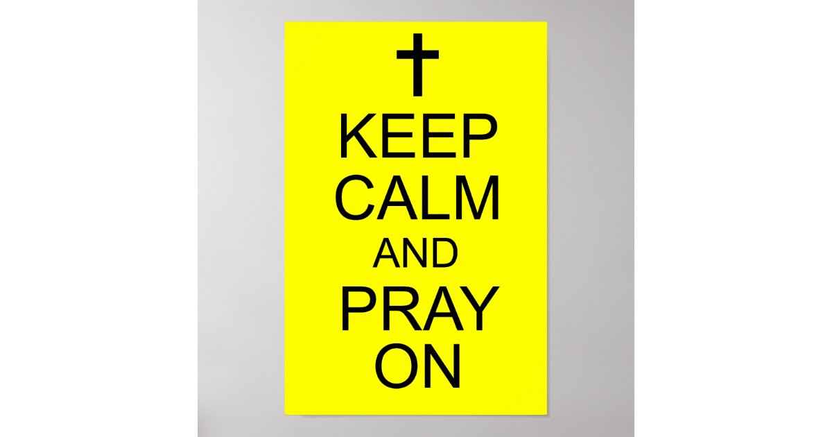Keep Calm and PRAY On Poster | Zazzle