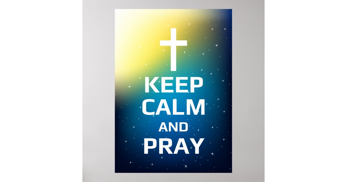 Keep calm and pray poster | Zazzle