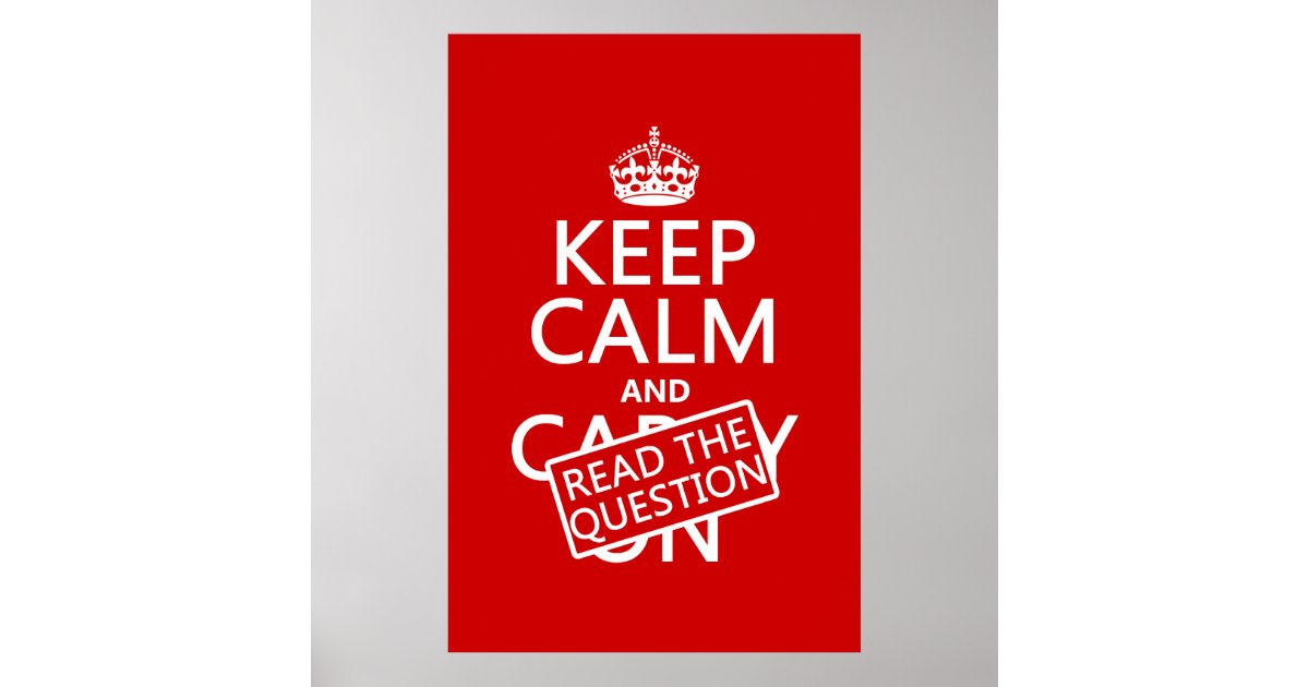 Keep Calm and Read The Question (all colors) Poster | Zazzle