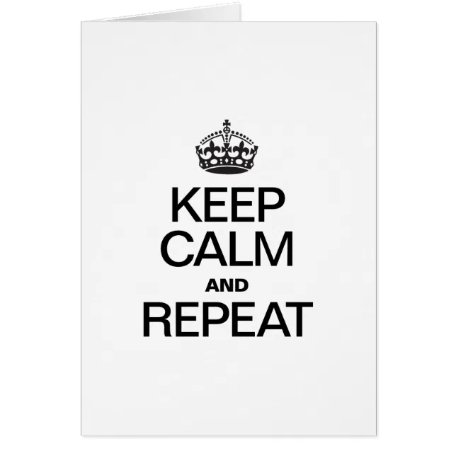 KEEP CALM AND REPEAT | Zazzle