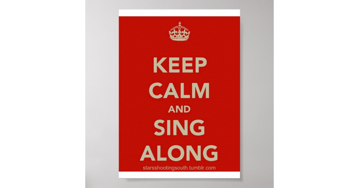Keep Calm and Sing Along Poster | Zazzle