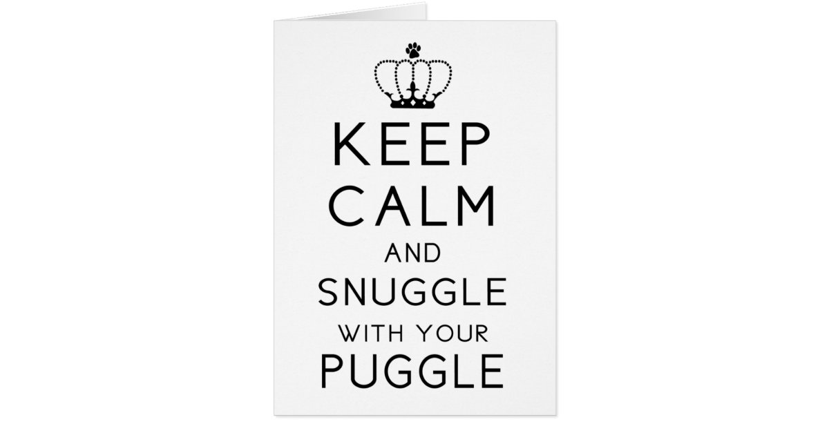 Keep Calm and Snuggle with your Puggle Card | Zazzle