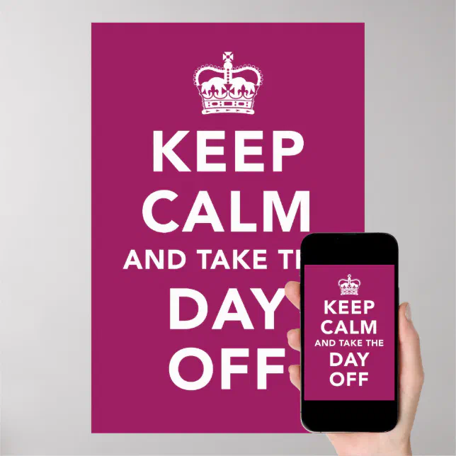 Keep Calm and Take the Day Off Poster | Zazzle