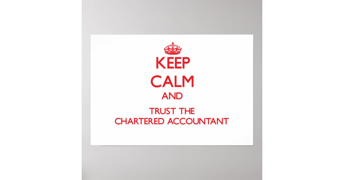 Keep Calm and Trust the Chartered Accountant Poster | Zazzle
