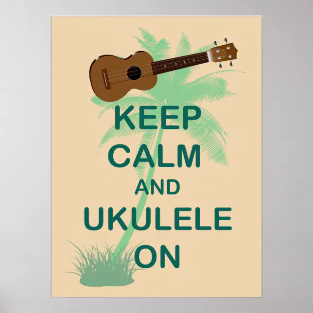 Keep Calm and Ukulele On Unique Fun Poster | Zazzle