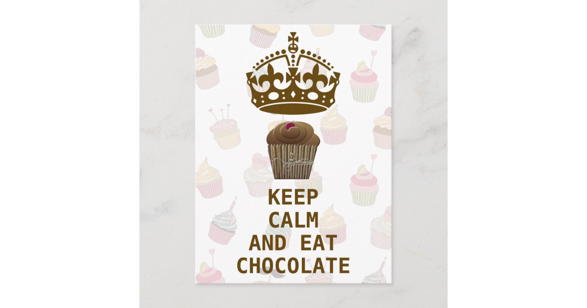 KEEP CALM EAT CHOCOLATE POSTCARD | Zazzle