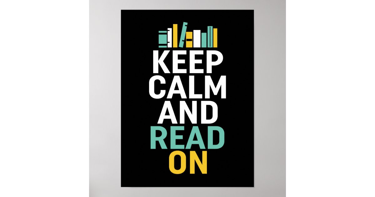 Keep Calm Read On Poster for Bookworm and Nerds | Zazzle