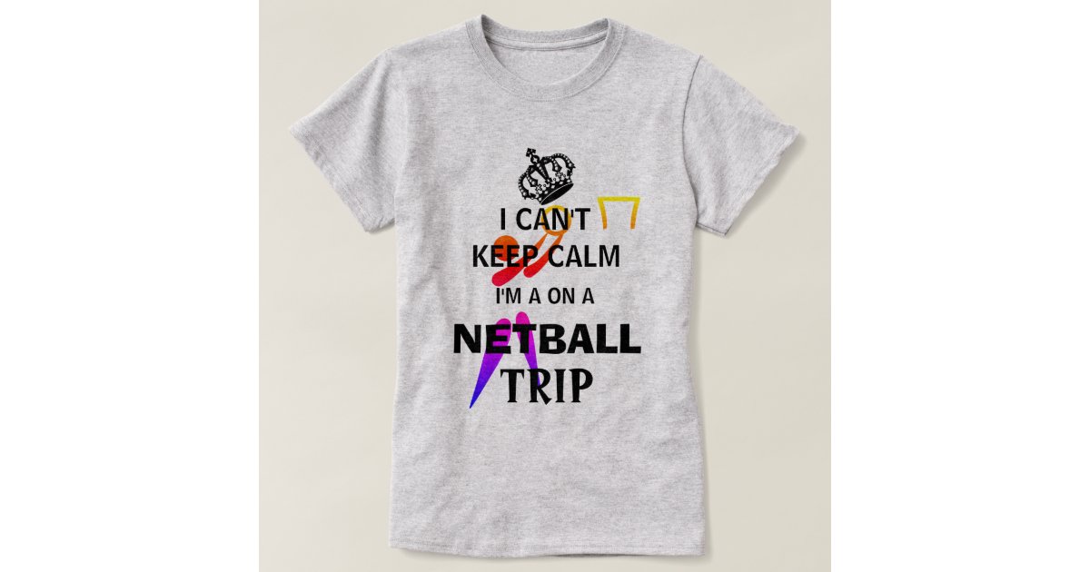 Keep Calm Slogan Netball Trip T-Shirt | Zazzle
