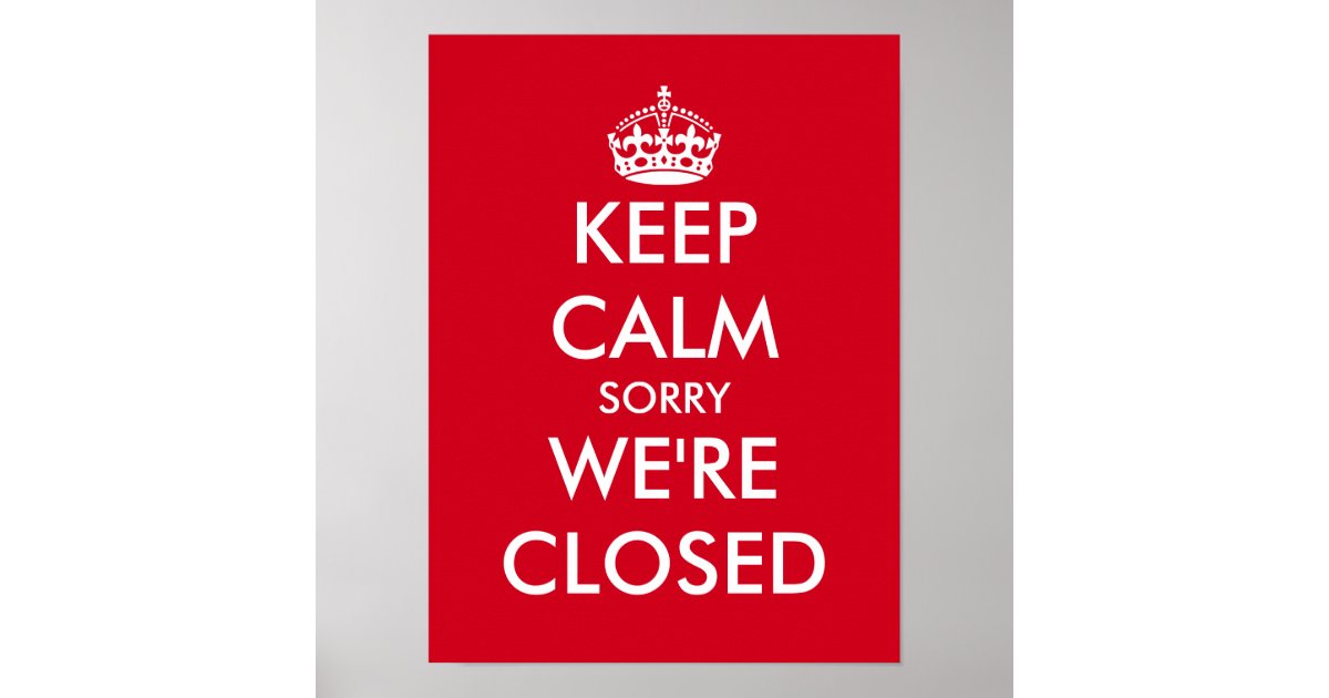 Keep calm sorry we're closed window sign poster | Zazzle
