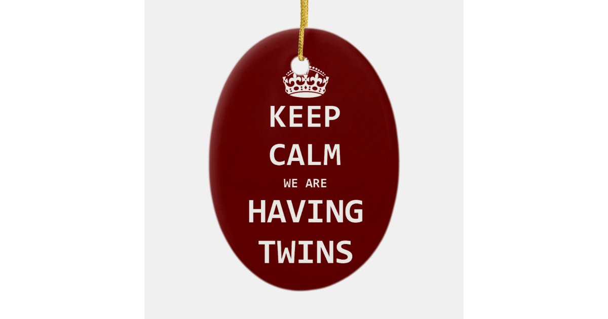 Keep Calm we are having twins Ceramic Tree Decoration | Zazzle