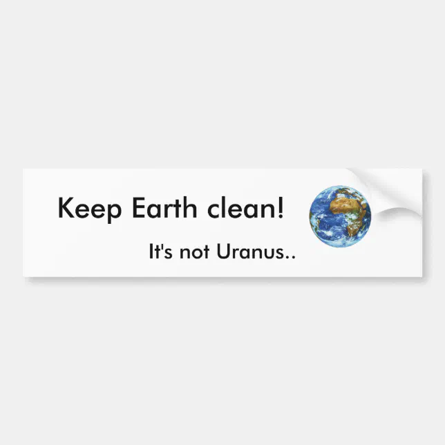Keep Earth clean!, It's not Uranus.. Bumper Sticker | Zazzle