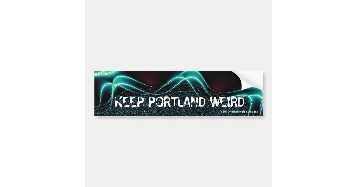 " KEEP PORTLAND WEIRD"--Bumpersticker Bumper Sticker | Zazzle