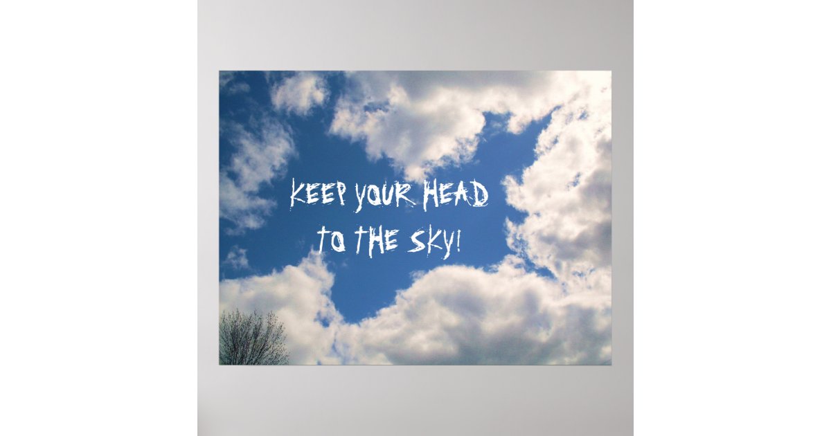 KEEP YOUR HEAD TO THE SKY poster | Zazzle