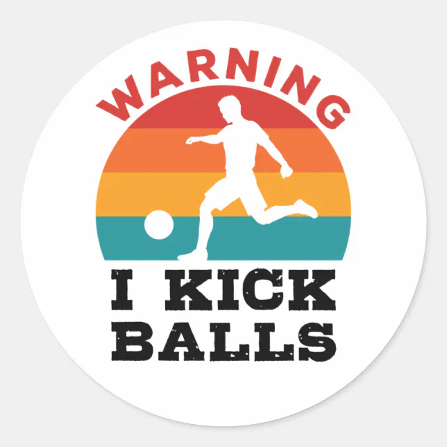 Kickball Warning I Kick Balls Classic Round Sticker | Zazzle