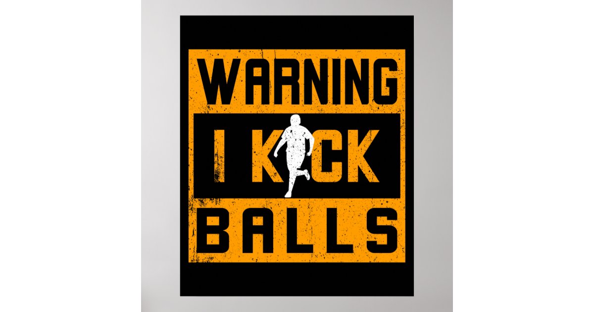 Kickball Warning I Kick Balls Poster | Zazzle