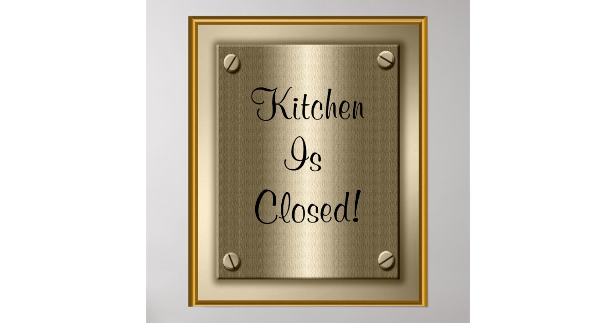 Kitchen Is Closed! Poster Print Sign | Zazzle