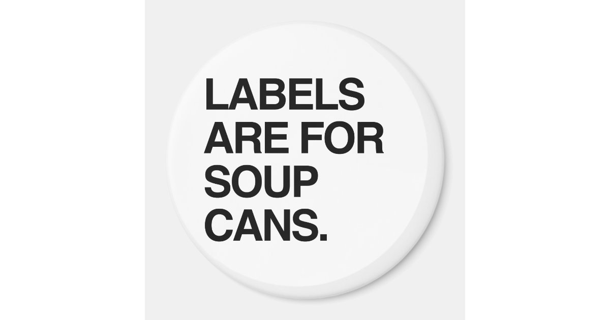 LABELS ARE FOR SOUP CANS MAGNET | Zazzle