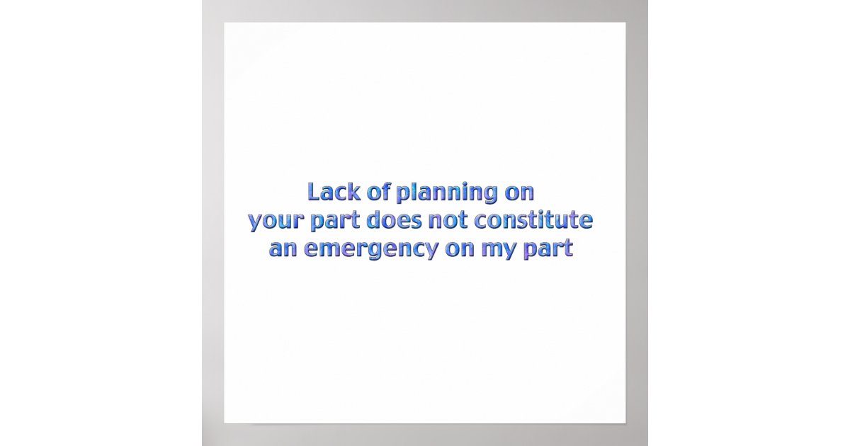 Lack of Planning Poster | Zazzle