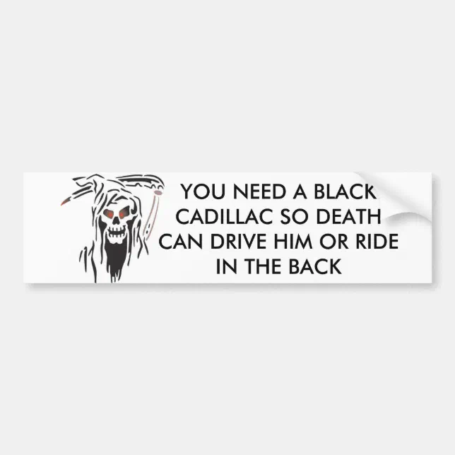 large_128_117, YOU NEED A BLACK CADILLAC SO DEA... Bumper Sticker | Zazzle
