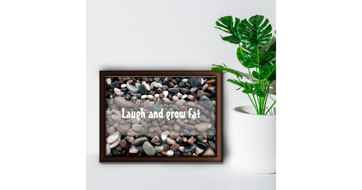 Laugh and grow fat motivational poster | Zazzle
