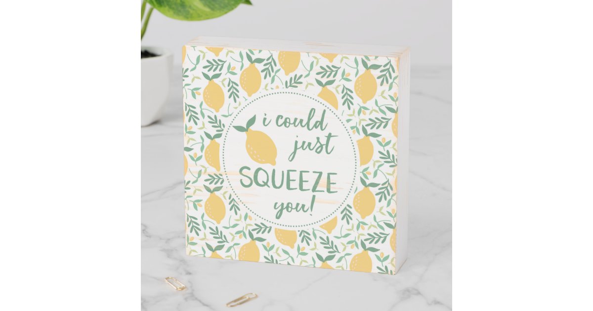 Lemon I Could Just Squeeze You Wooden Box Sign | Zazzle