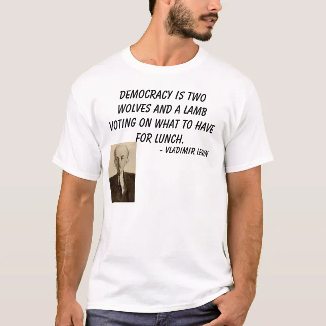 lenin, Democracy is two wolves and a lamb votin... T-Shirt | Zazzle