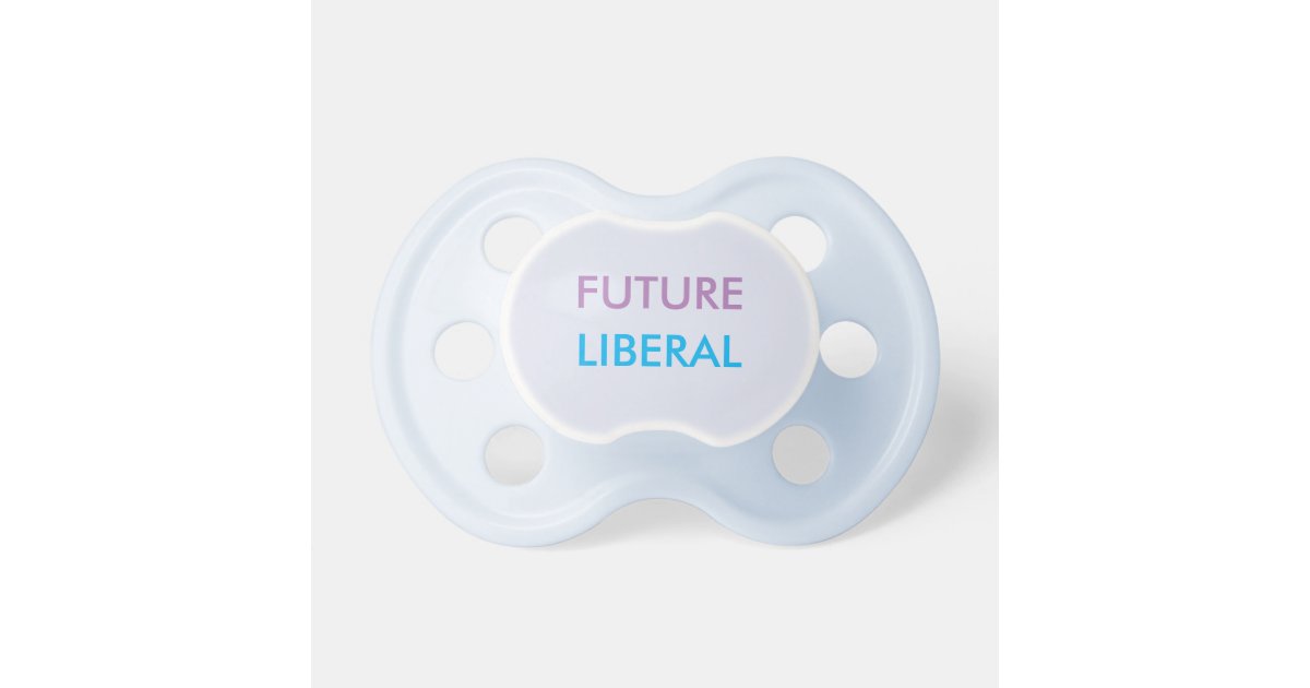Liberal pacifier | Zazzle
