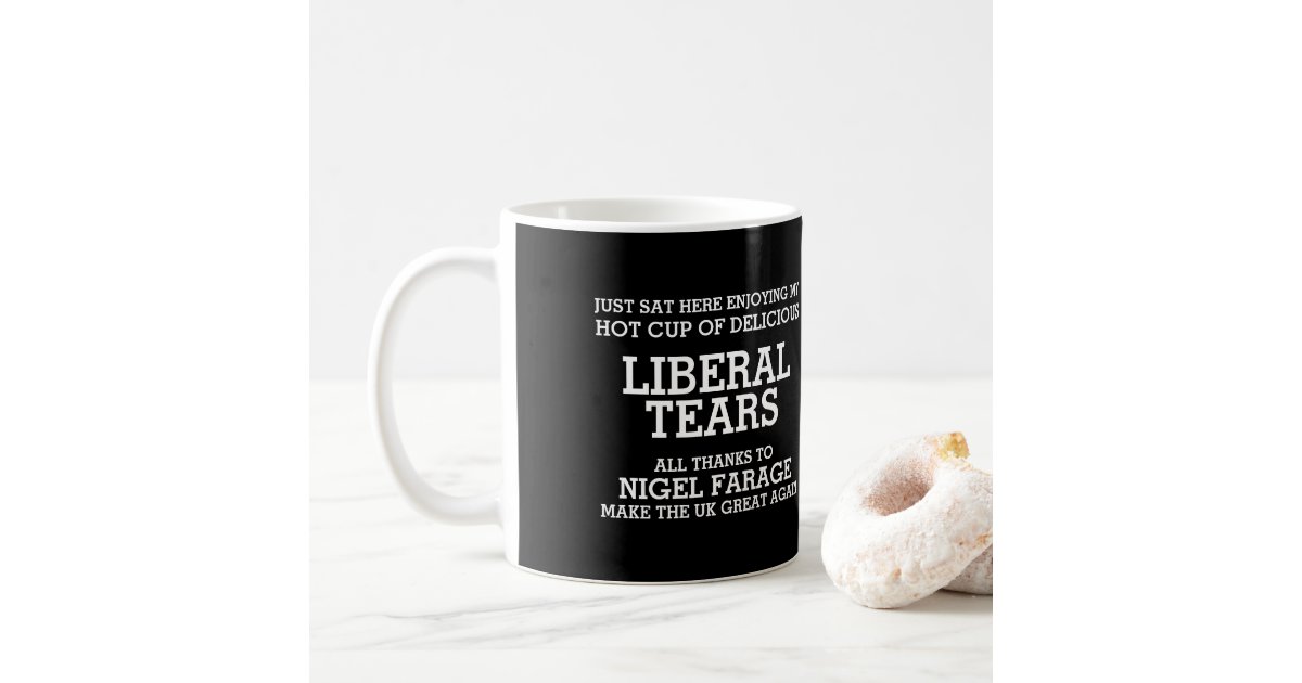 Liberal Tears Thanks to Nigel Farage Brexit Coffee Mug | Zazzle