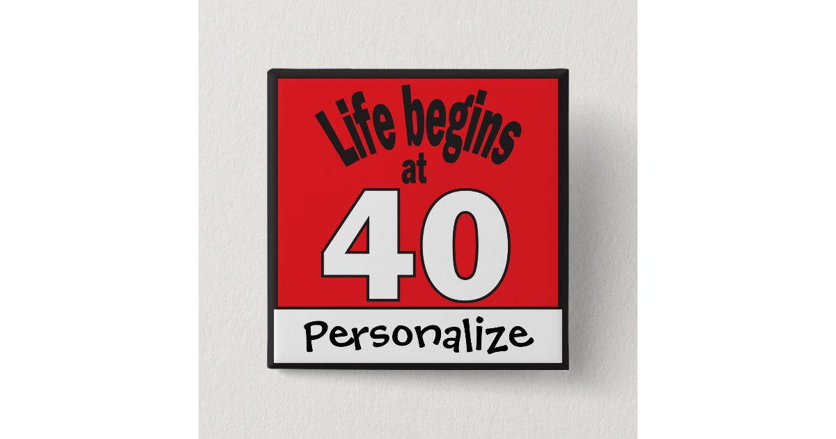 Life begins at 40 | DIY Text | 40th Birthday 15 Cm Square Badge | Zazzle
