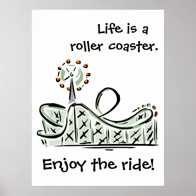 Life Is A Roller Coaster. Enjoy The Ride! Poster | Zazzle