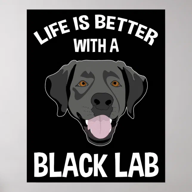 Life Is Better With A Black Lab Poster | Zazzle