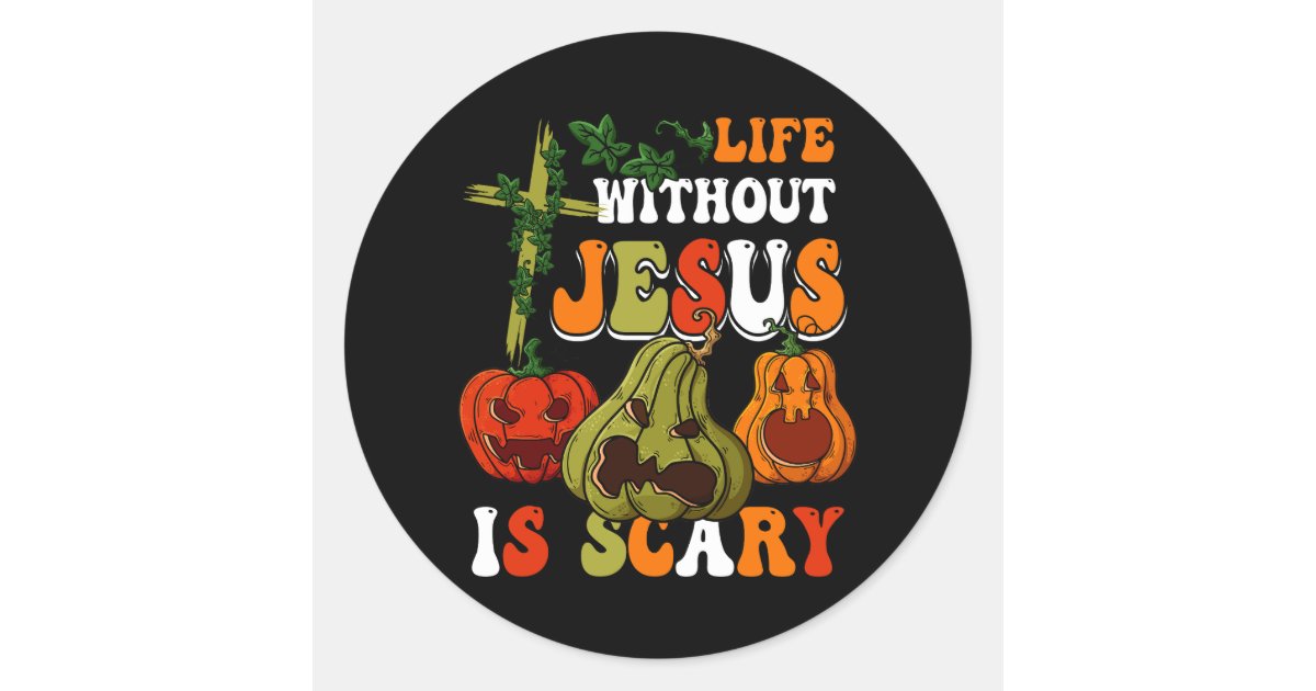 Life Without Jesus Is Scary Fall Christian Hallowe Classic Round ...