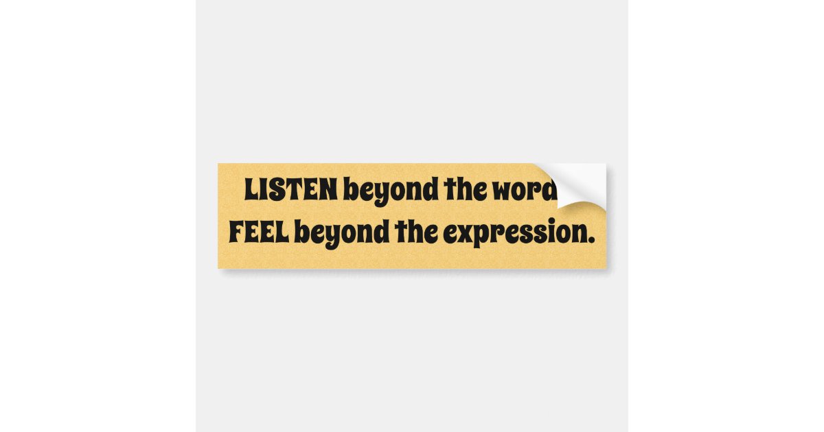 LISTEN beyond the words 3 Bumper Sticker | Zazzle