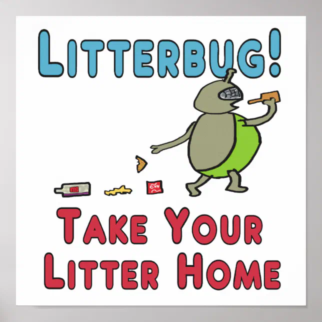 Litterbug Take Your Litter Home Poster | Zazzle