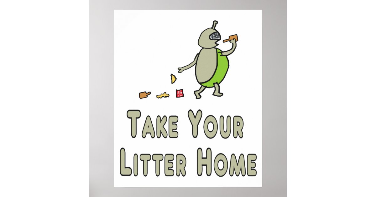 Litterbug Take Your Litter Home Poster | Zazzle