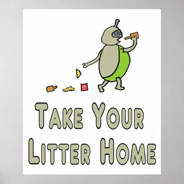 Litterbug Take Your Litter Home Poster | Zazzle