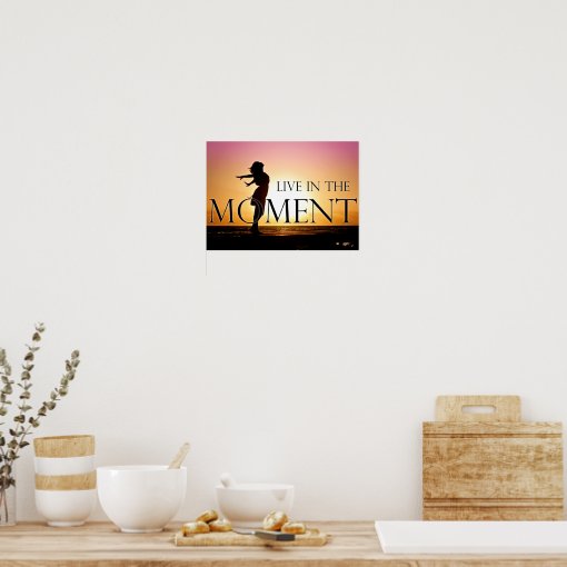 Live in the Moment Quote Inspirational Motivation Poster | Zazzle