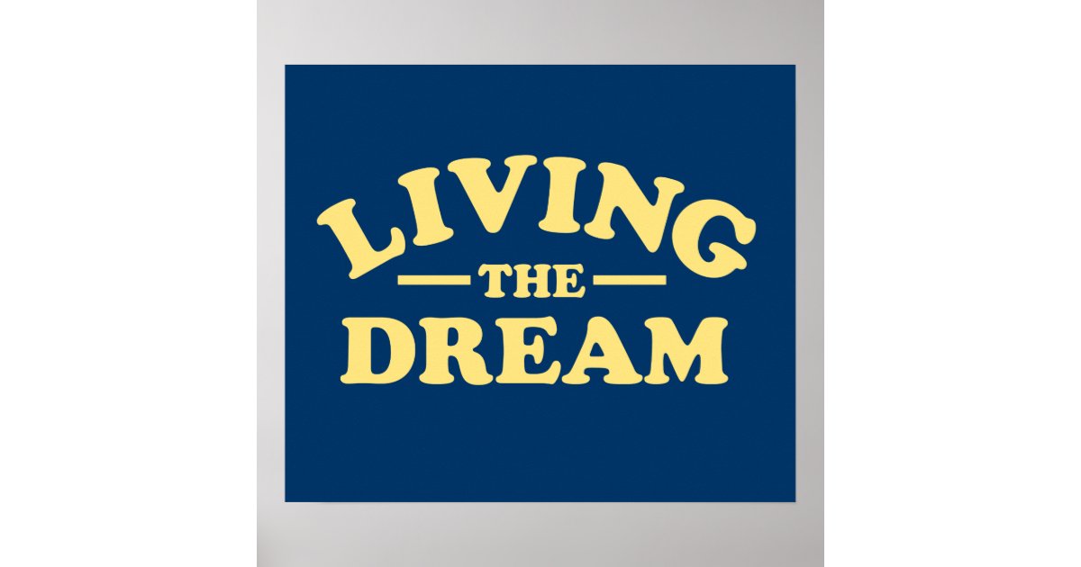 Living the Dream Poster | Zazzle
