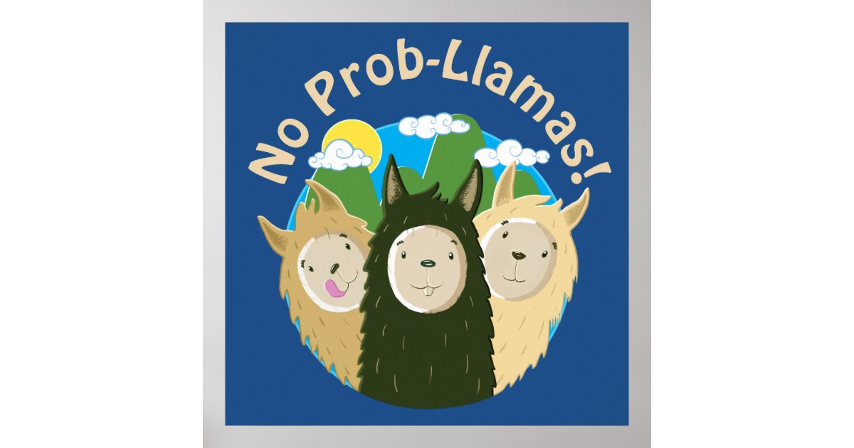 Llamas Have No Prob-Llamas Poster | Zazzle