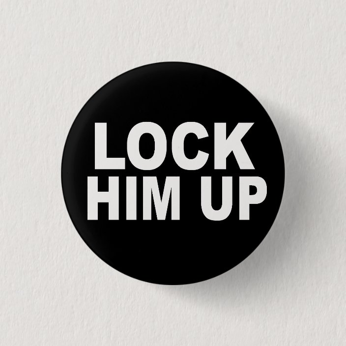 Lock Him Up 3 Cm Round Badge | Zazzle.co.uk