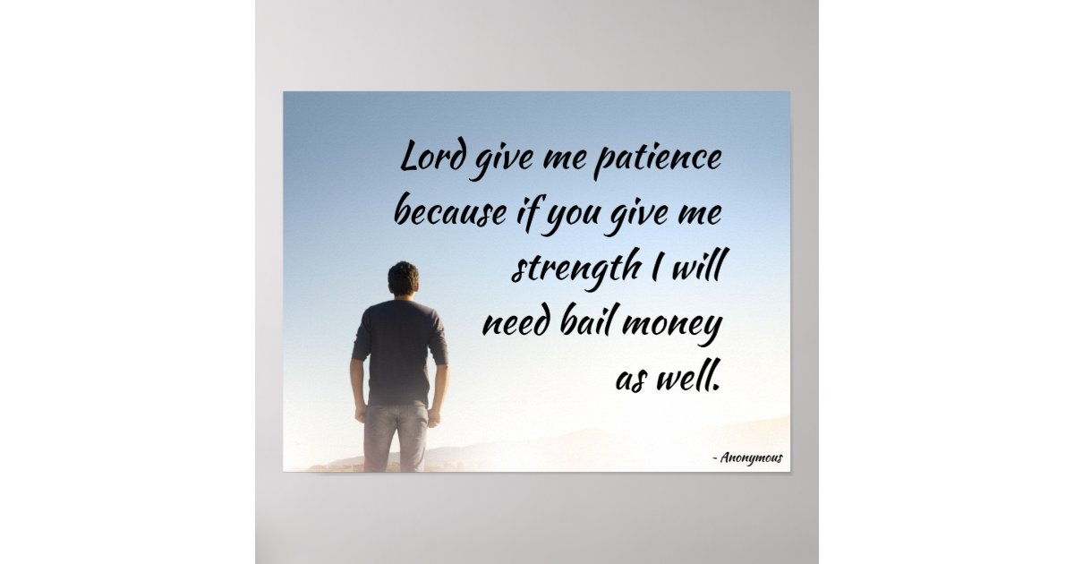 Lord Give Me Patience Poster | Zazzle