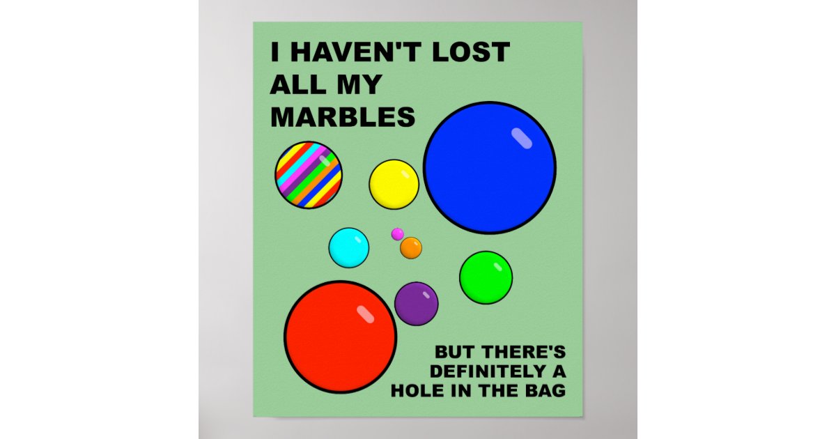 Losing My Marbles Funny Poster Sign | Zazzle