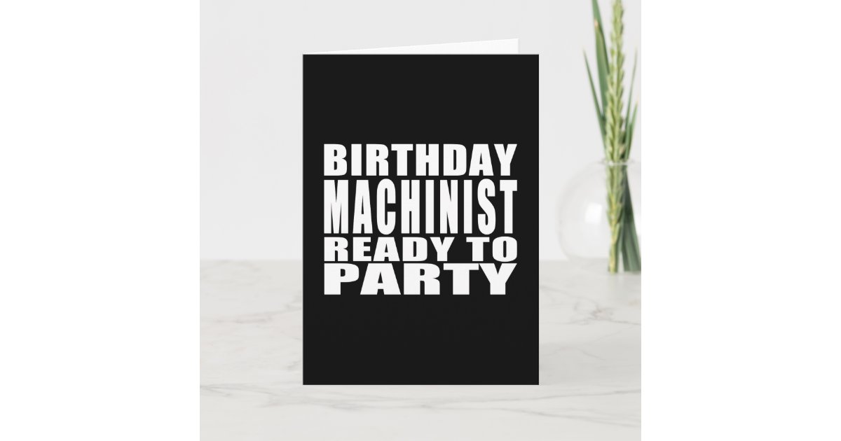 Machinists : Birthday Machinist Ready to Party Card | Zazzle.co.uk